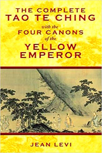 The Complete Tao Te Ching With The Four Canons of The Yellow Emperor ...